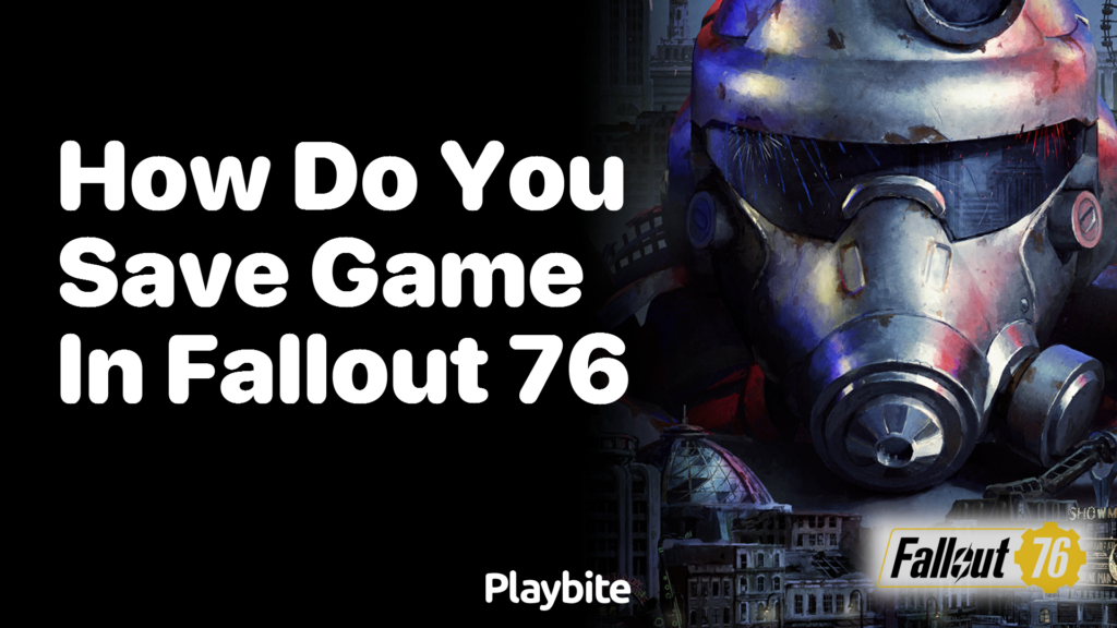 How do you save your game in Fallout 76? - Playbite