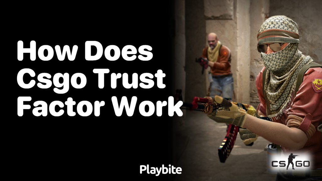 How does CSGO Trust Factor work? - Playbite