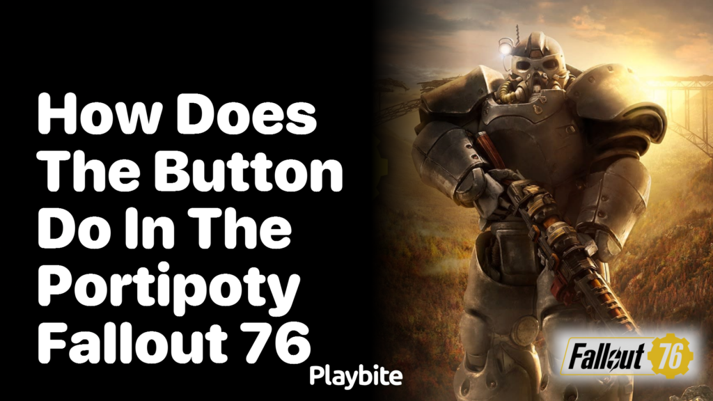 What does the Button do in the Port-a-Potty in Fallout 76? - Playbite