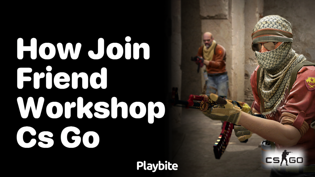 How to join a friend's workshop in CS:GO - Playbite
