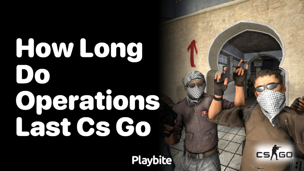 How long do operations last in CS:GO? - Playbite