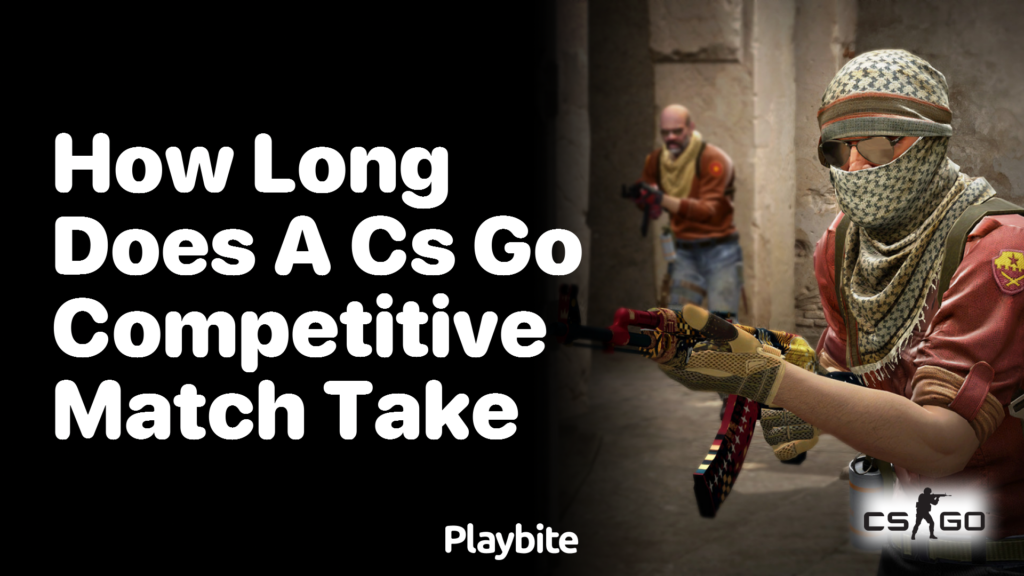 How Long Does a CS:GO Competitive Match Usually Take? - Playbite