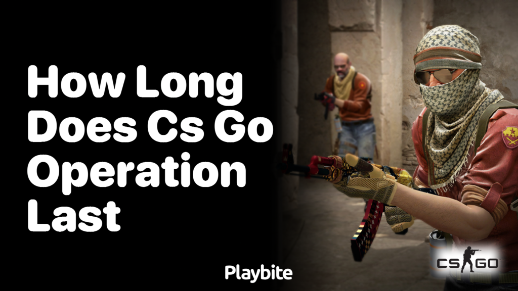 How long does a CS:GO Operation usually last? - Playbite