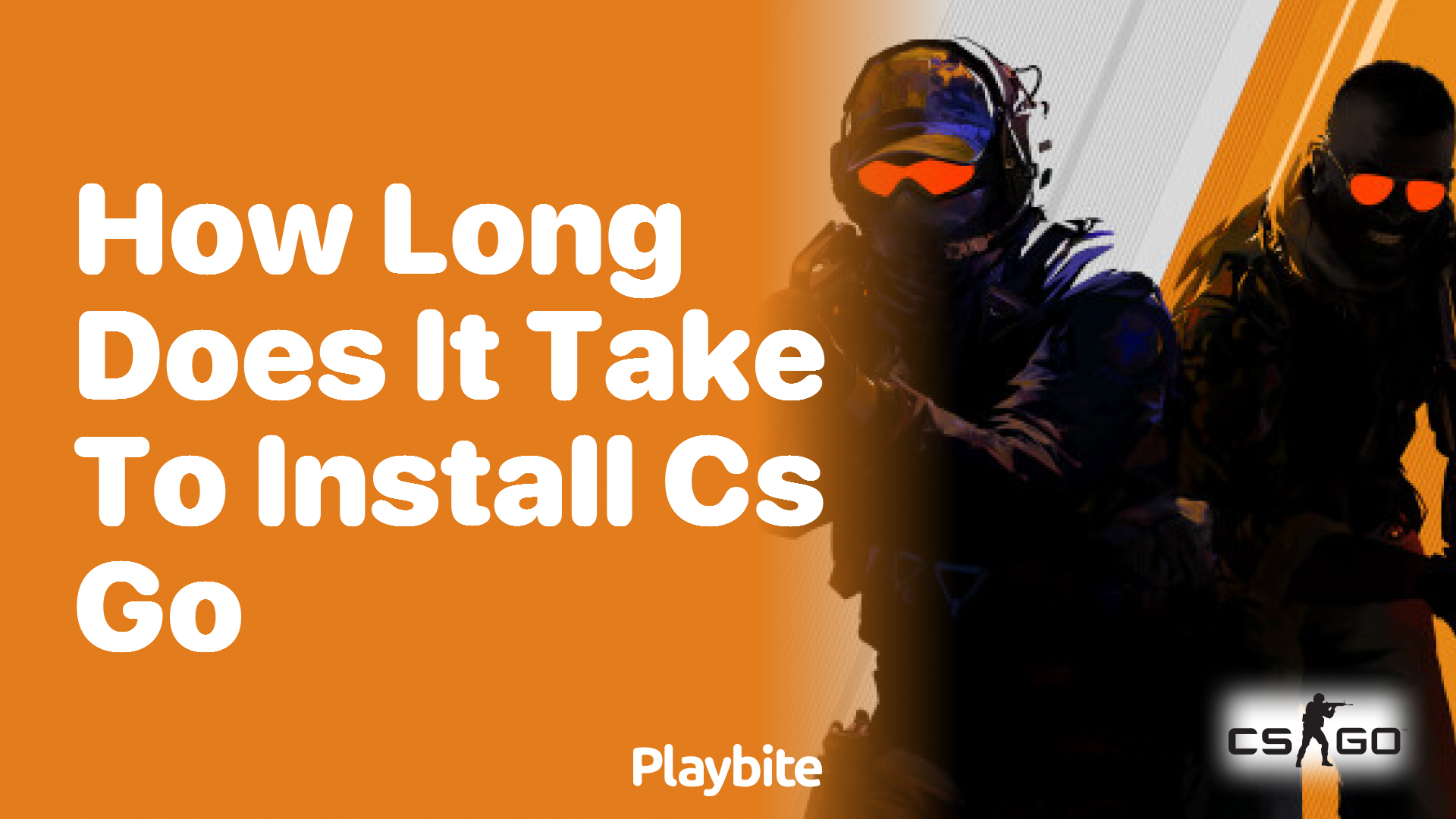 How Long Does It Take to Install CS:GO? - Playbite