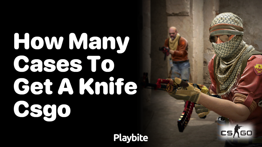 How many cases do you need to open to get a knife in CS:GO? - Playbite