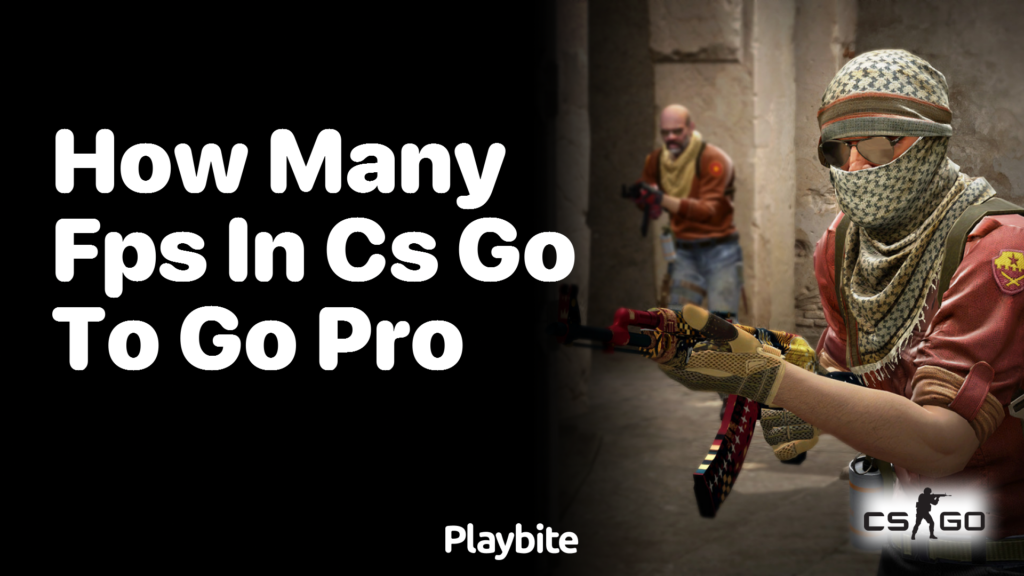 How many FPS do you need in CS:GO to go pro? - Playbite