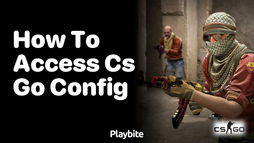 How to access CS:GO config? - Playbite