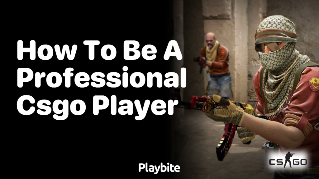 How to become a professional CS:GO player - Playbite