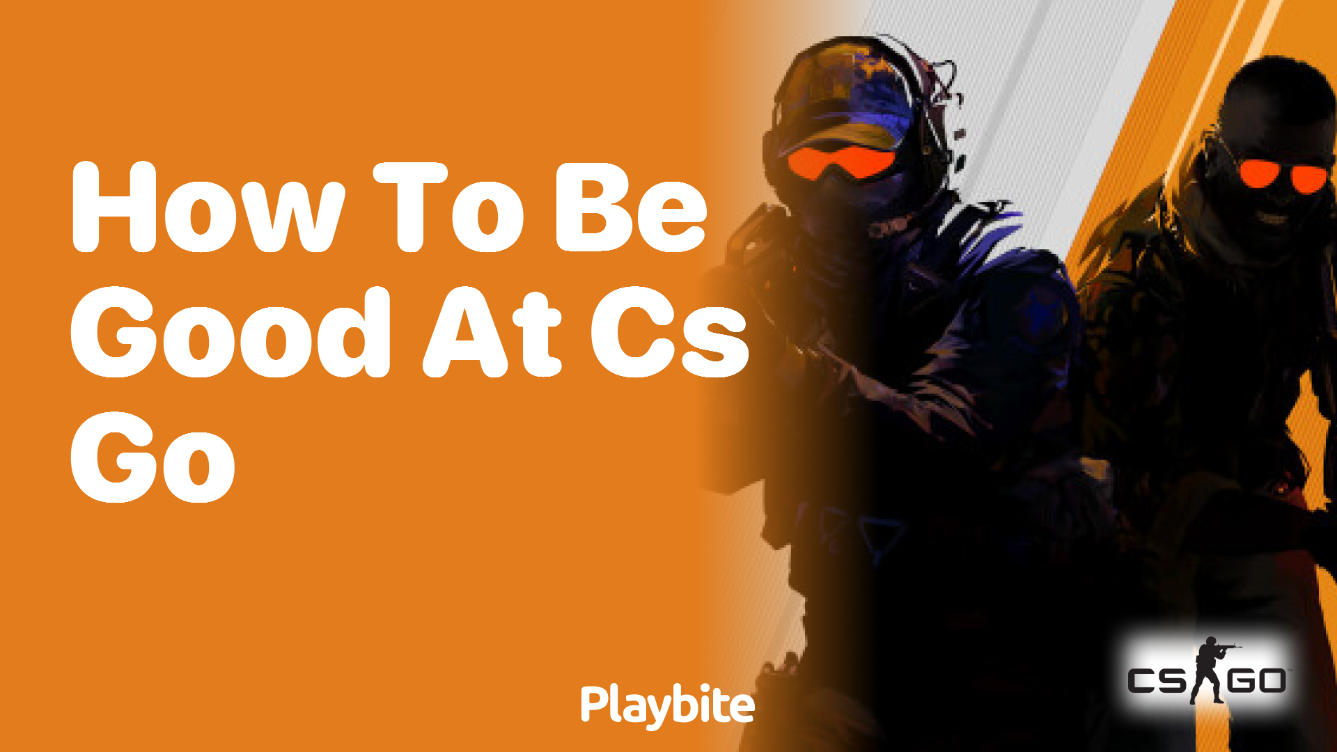 How to be good at CS:GO - Playbite