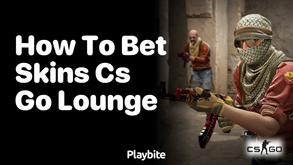 How to Bet Skins on CS GO Lounge - Playbite