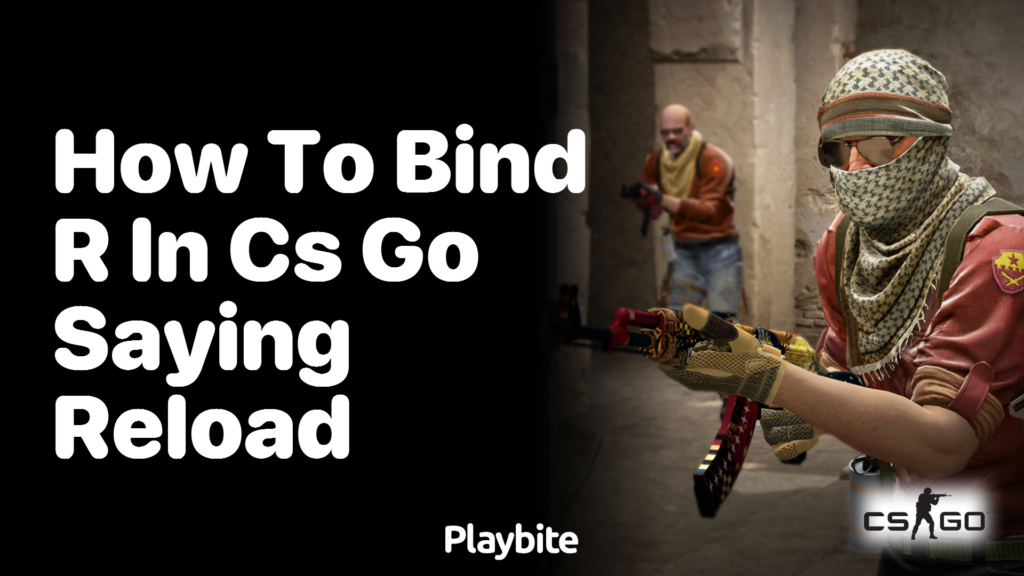 How To Bind R In Csgo To Say Reload Playbite