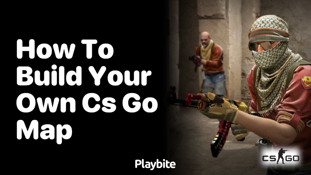 How to build your own CS:GO map - Playbite