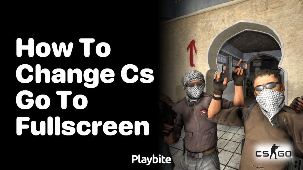 How to change CS:GO to fullscreen - Playbite