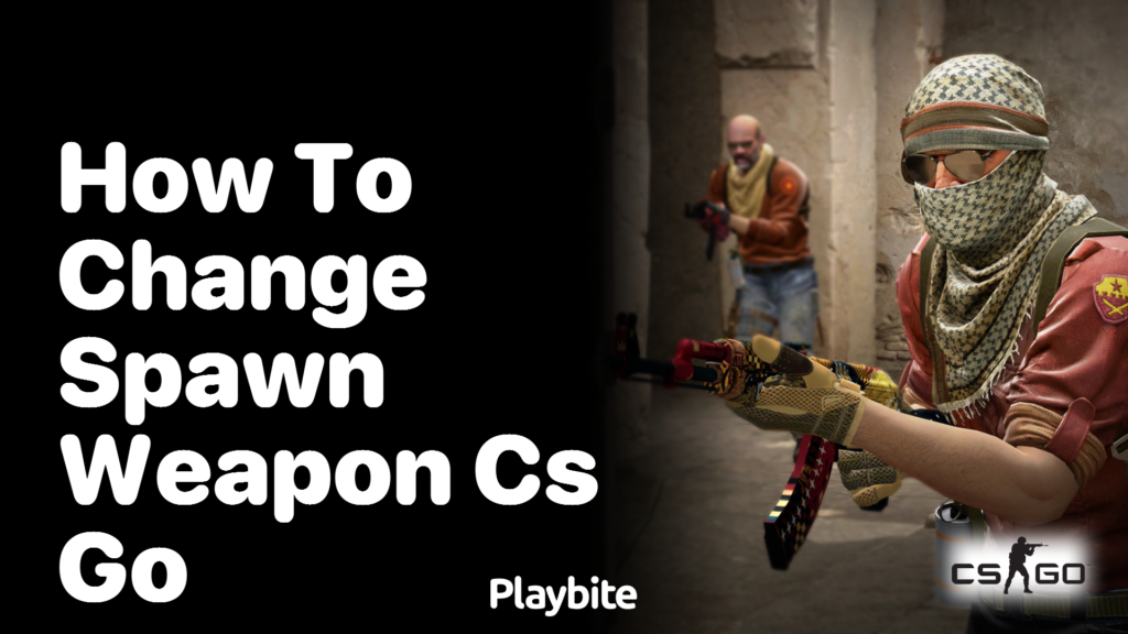 How to change spawn weapon in CS:GO? - Playbite