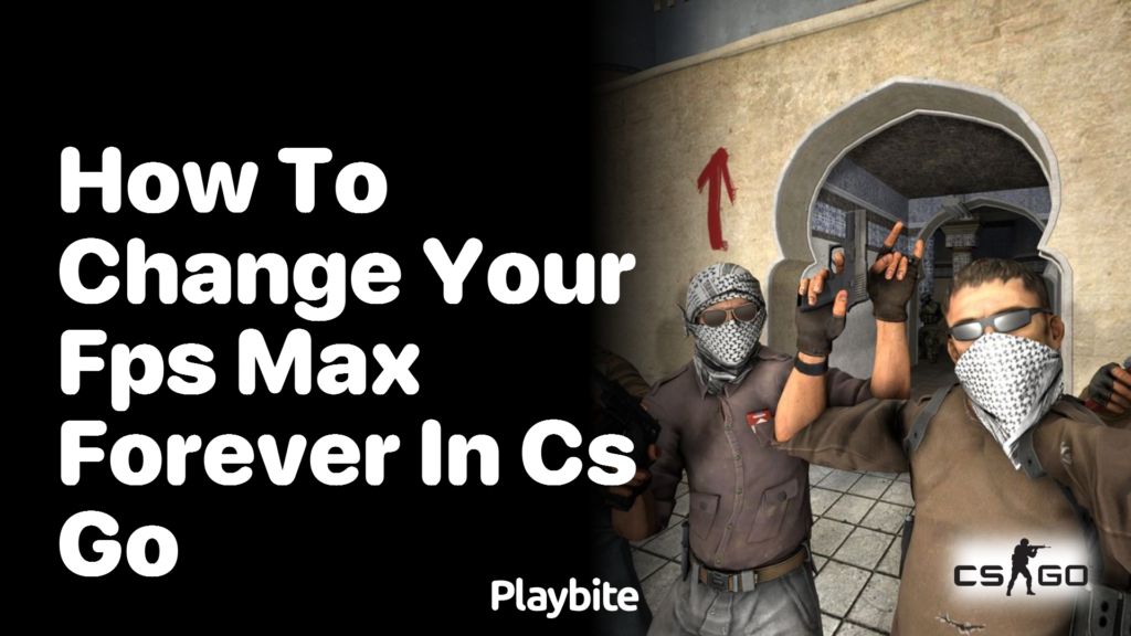 How to Change Your FPS Max Forever in CS:GO - Playbite