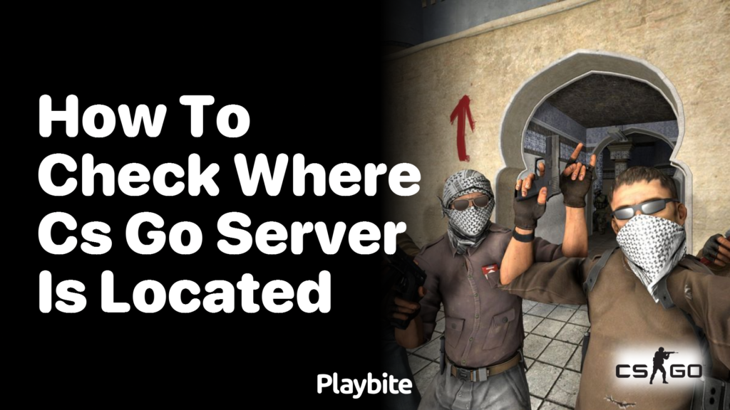 How to check where a CS:GO server is located - Playbite