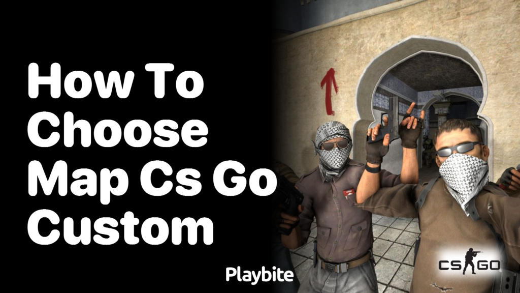 How to choose a CS:GO custom map - Playbite