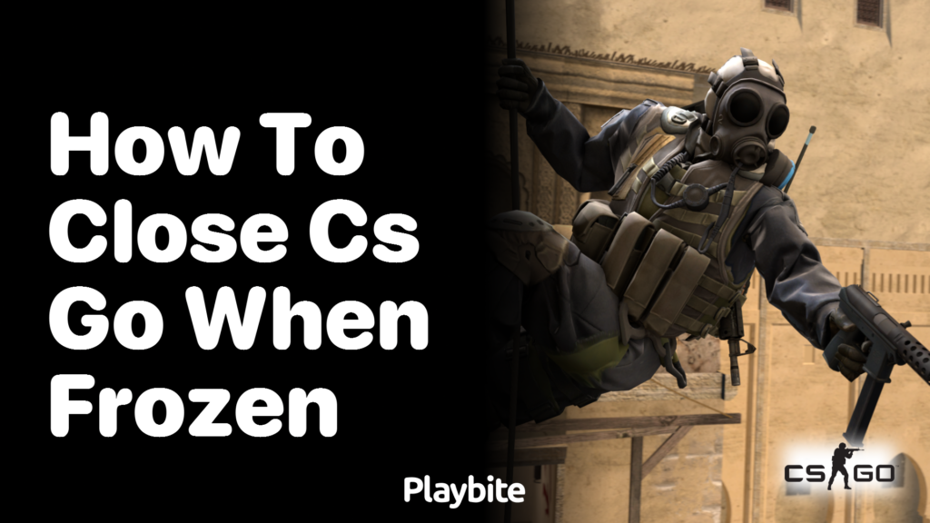 How to Close CS:GO When Frozen - Playbite