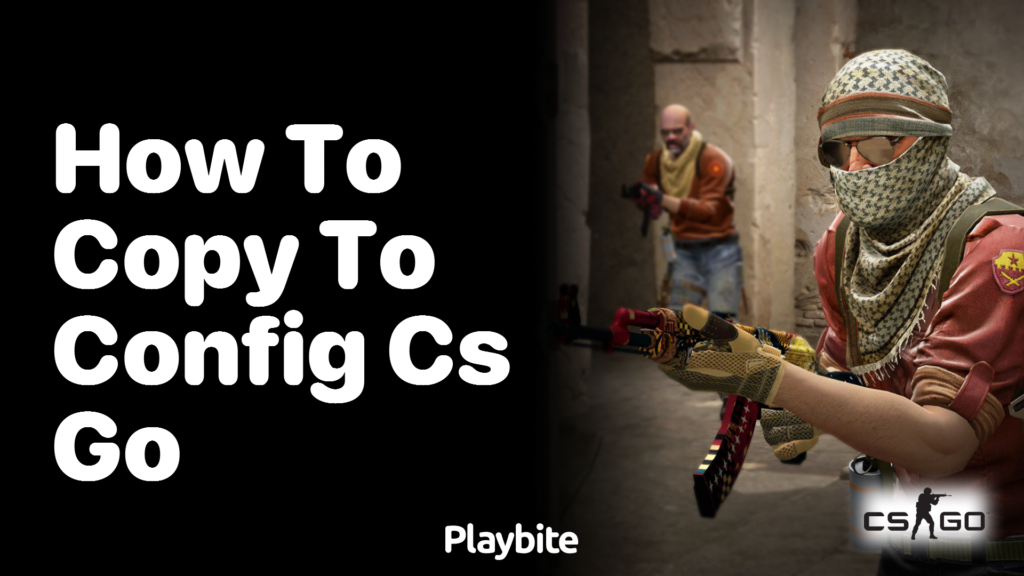 How to copy your CS:GO config - Playbite