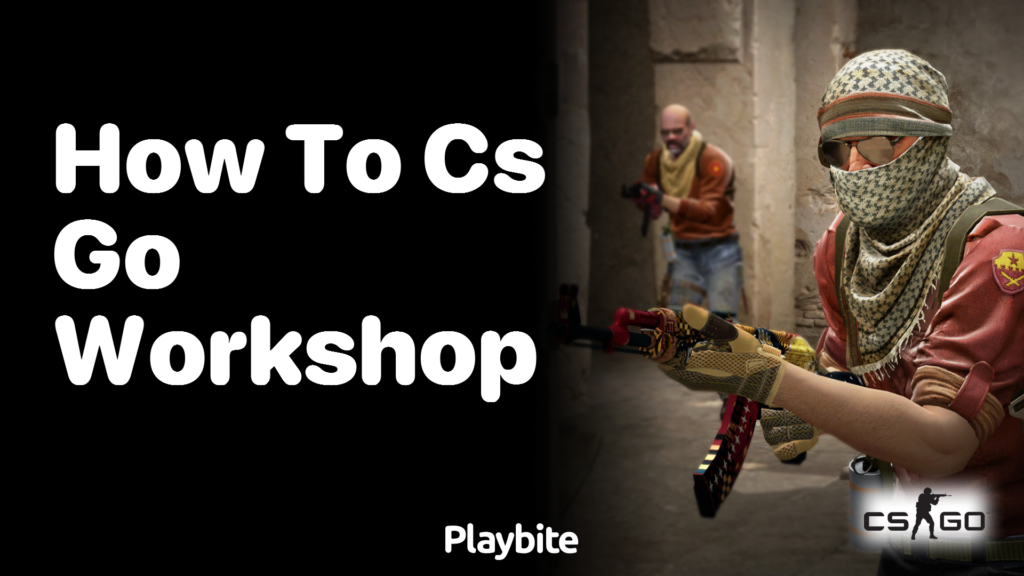 How to use the CS:GO Workshop - Playbite