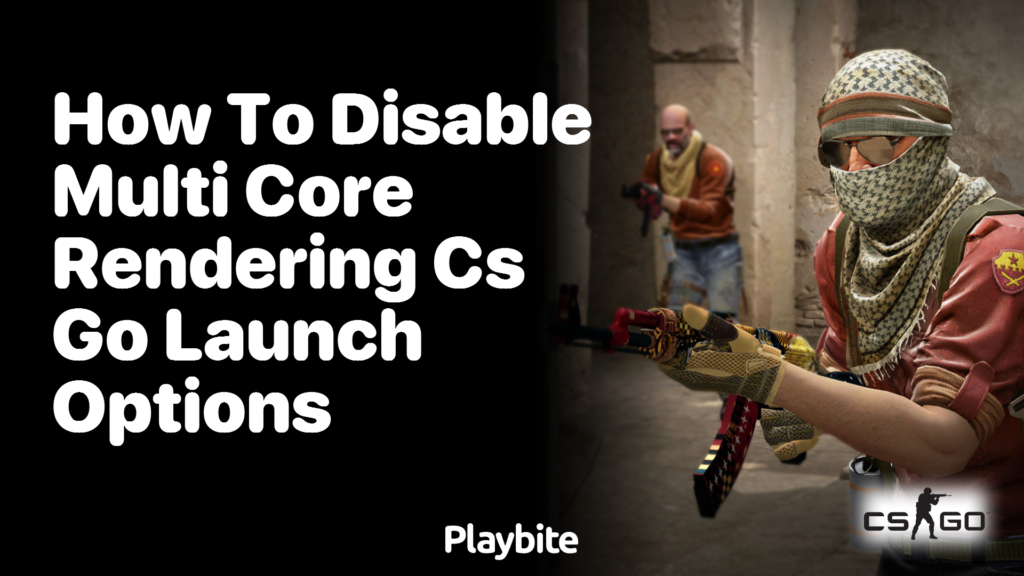 How to disable multi-core rendering in CS:GO launch options - Playbite