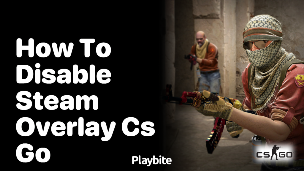 How to disable Steam Overlay in CS:GO? - Playbite