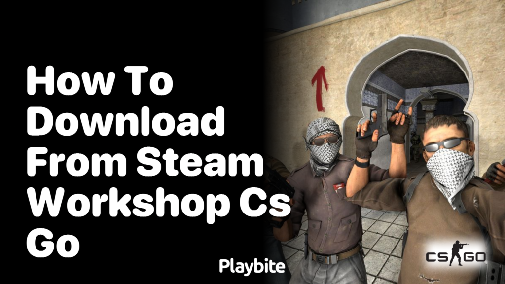 How to download from Steam Workshop for CS:GO - Playbite