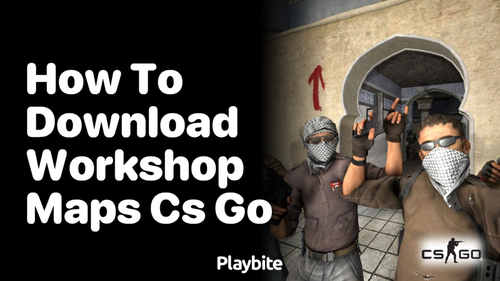 How to Download Workshop Maps in CS:GO - Playbite