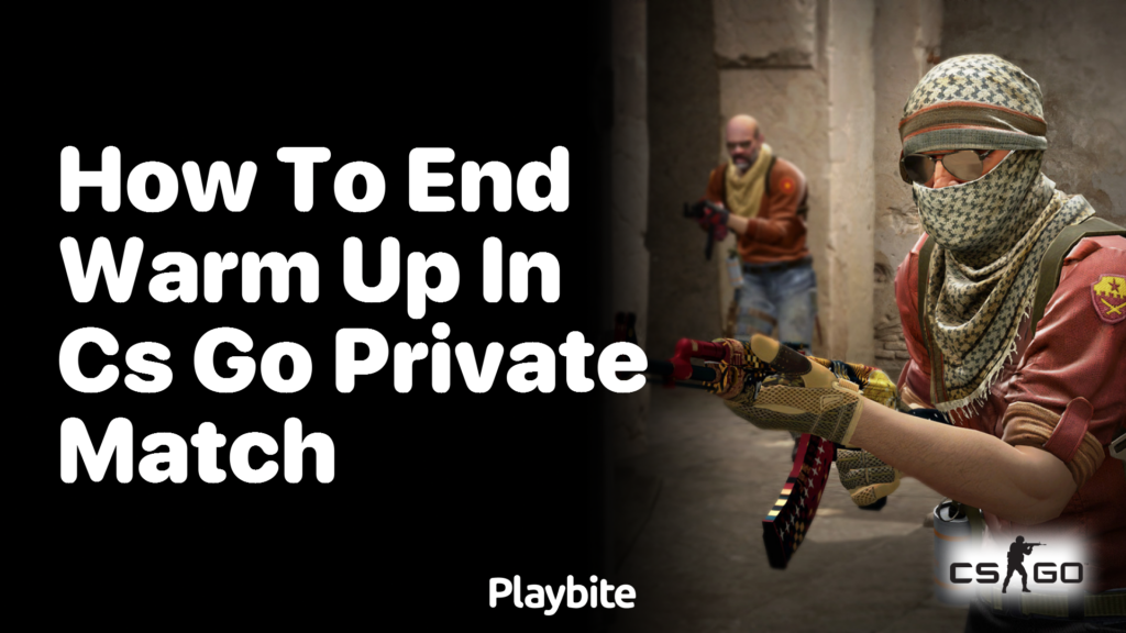 How to end warm-up in CS:GO private match - Playbite