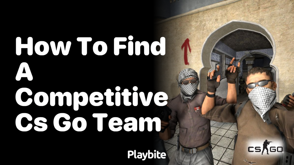 How to Find a Competitive CS:GO Team - Playbite