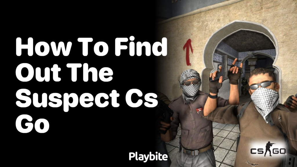 How to find out the suspect in CS:GO - Playbite