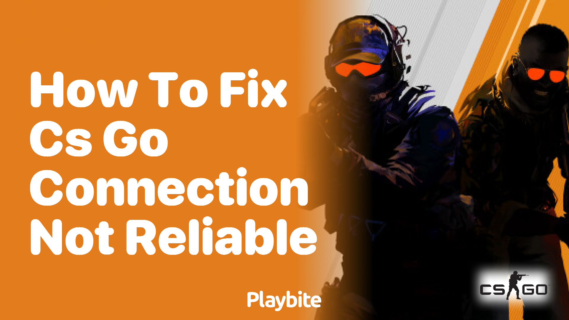 How to Fix CS:GO Connection Not Reliable Issue - Playbite