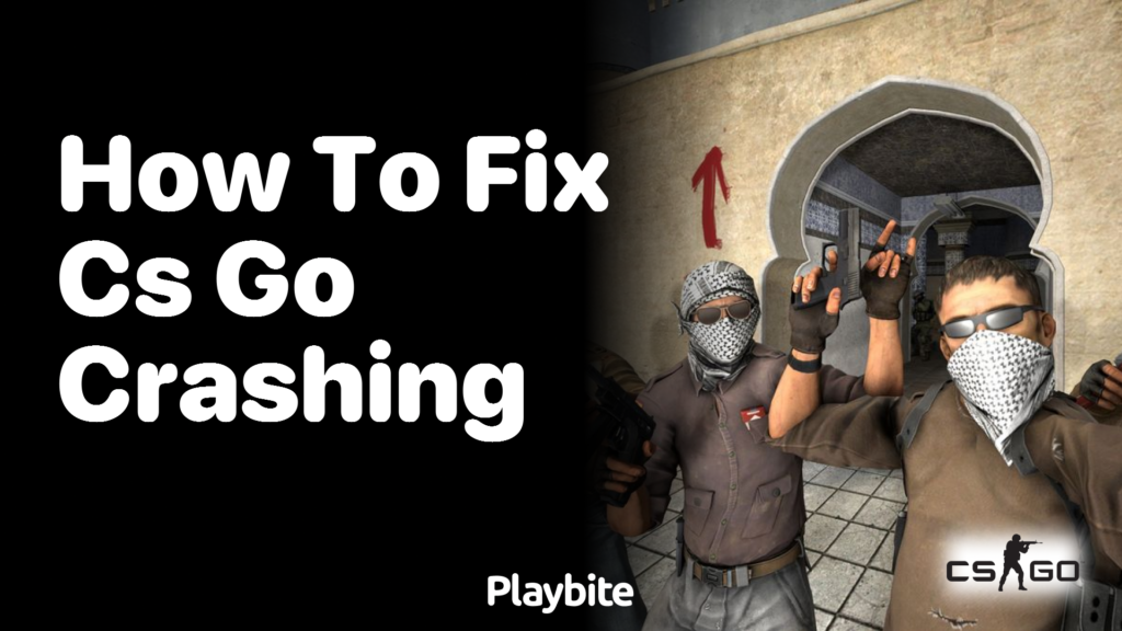 How to fix CS:GO crashing - Playbite