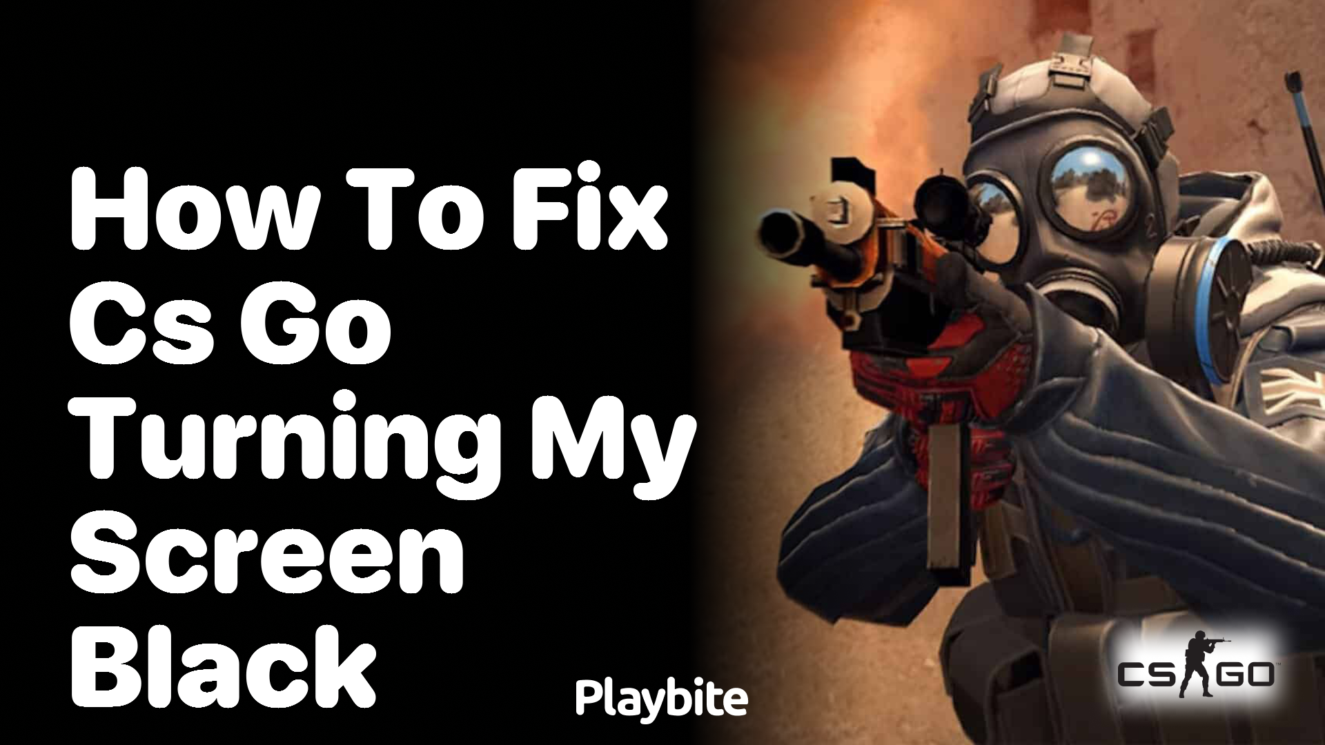 How to Fix CS:GO Turning My Screen Black - Playbite