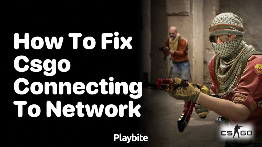 How to fix CS:GO connecting to network issues - Playbite