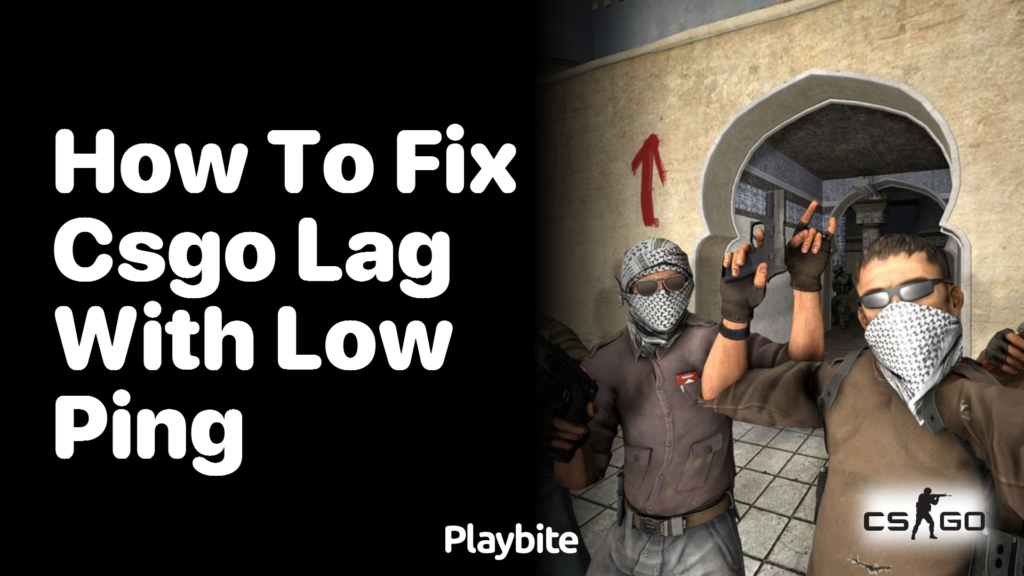 How to fix CS:GO lag with low ping - Playbite