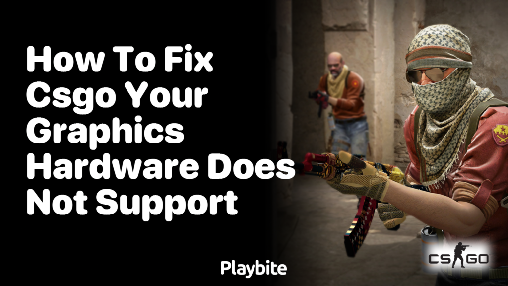 How to fix CS:GO 'Your graphics hardware does not support' issue - Playbite