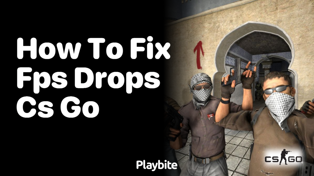 How to Fix FPS Drops in CS:GO - Playbite