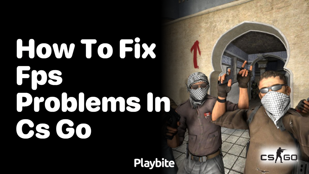 How to Fix FPS Problems in CS:GO - Playbite