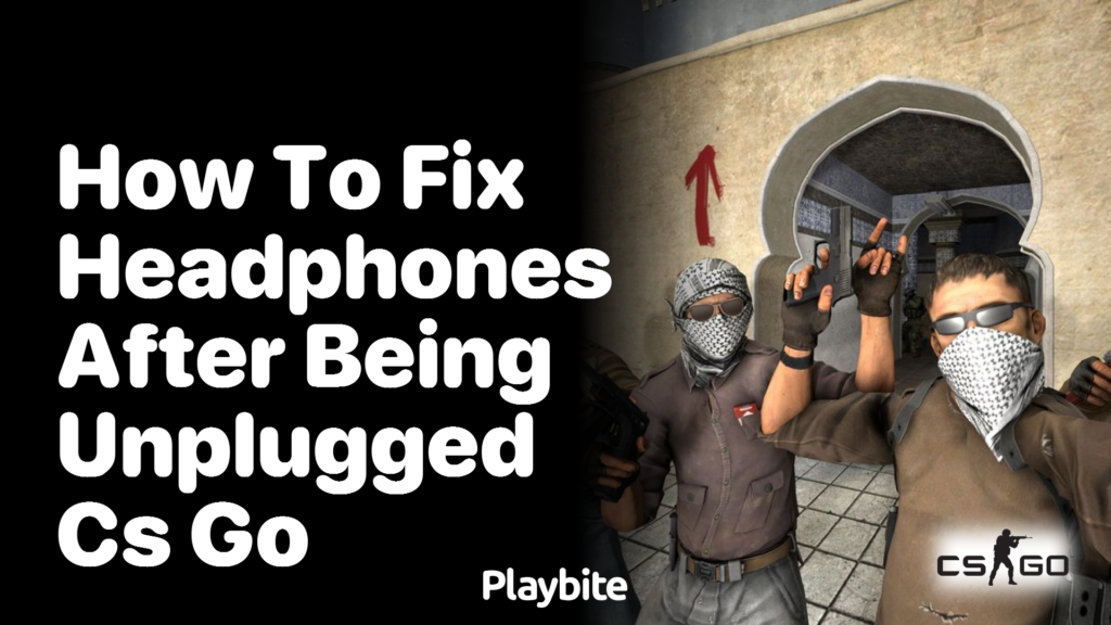 How to Fix Headphones After Being Unplugged in CS:GO - Playbite