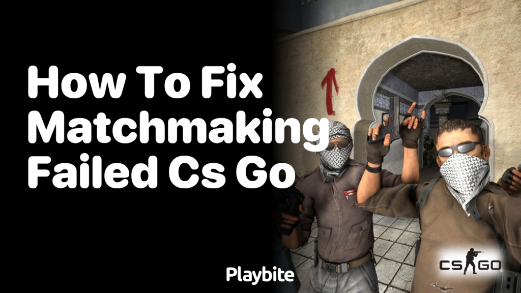 How to Fix Matchmaking Failed in CS:GO - Playbite