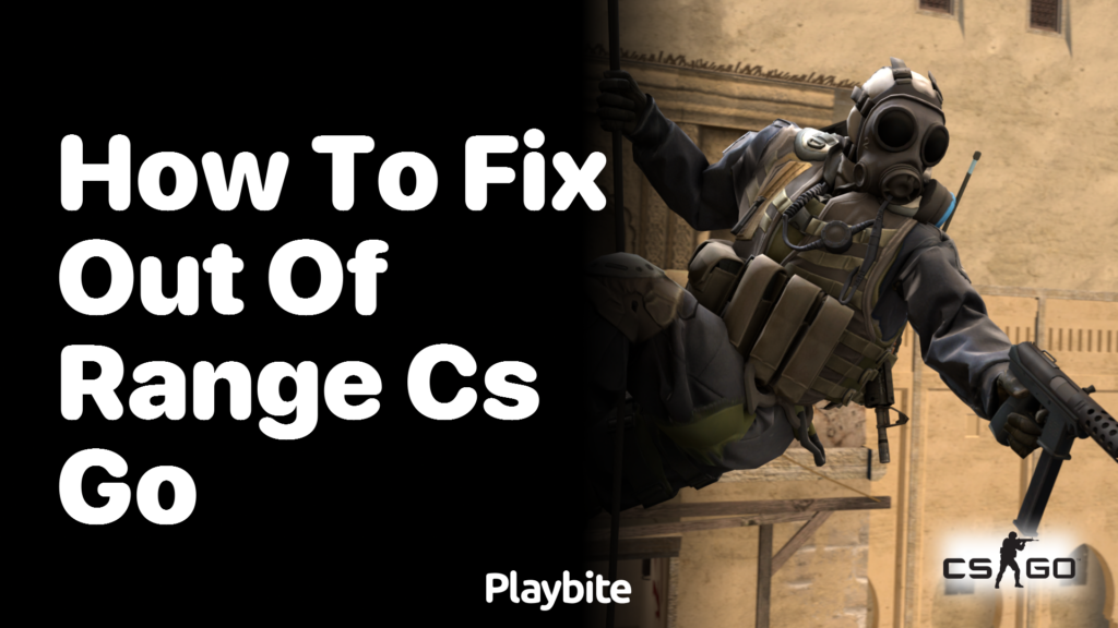 How to fix the 'Out of Range' error in CS:GO - Playbite