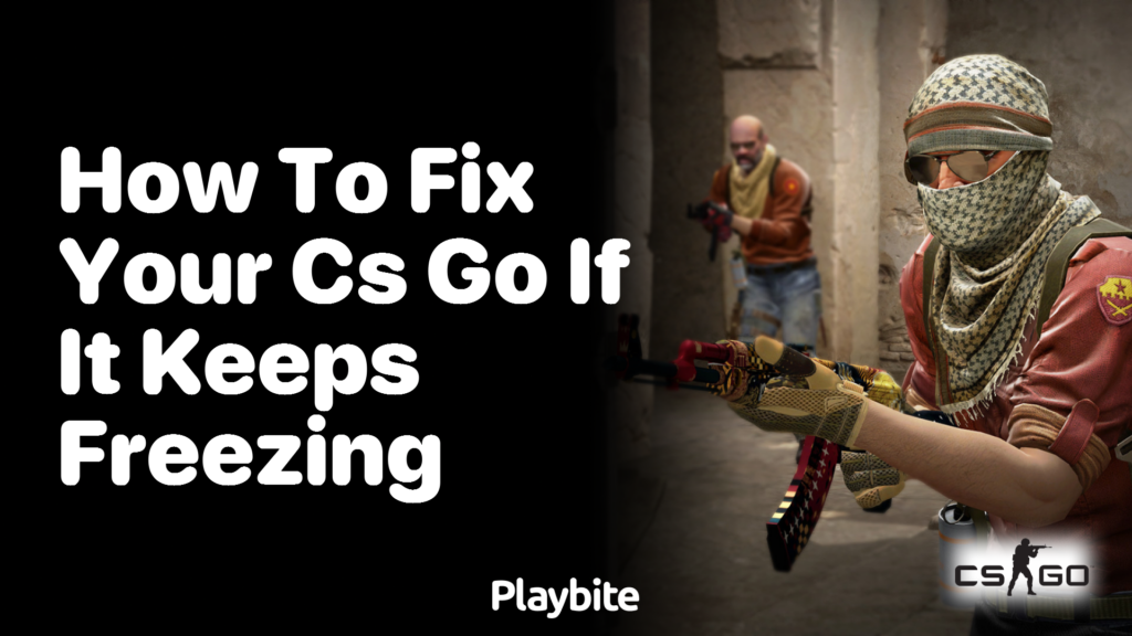 How to Fix Your CS:GO if It Keeps Freezing - Playbite