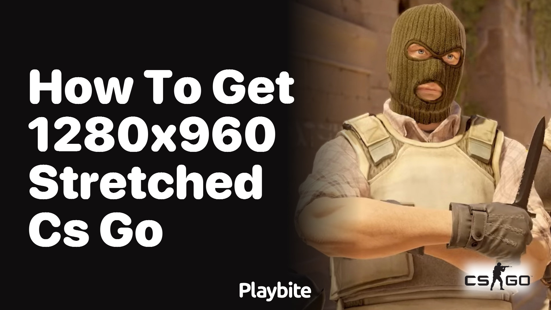 How to get 1280x960 stretched in CS:GO - Playbite