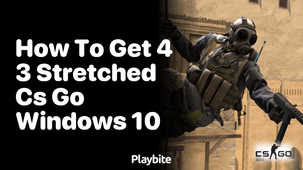 How to get 4:3 stretched in CS:GO on Windows 10 - Playbite