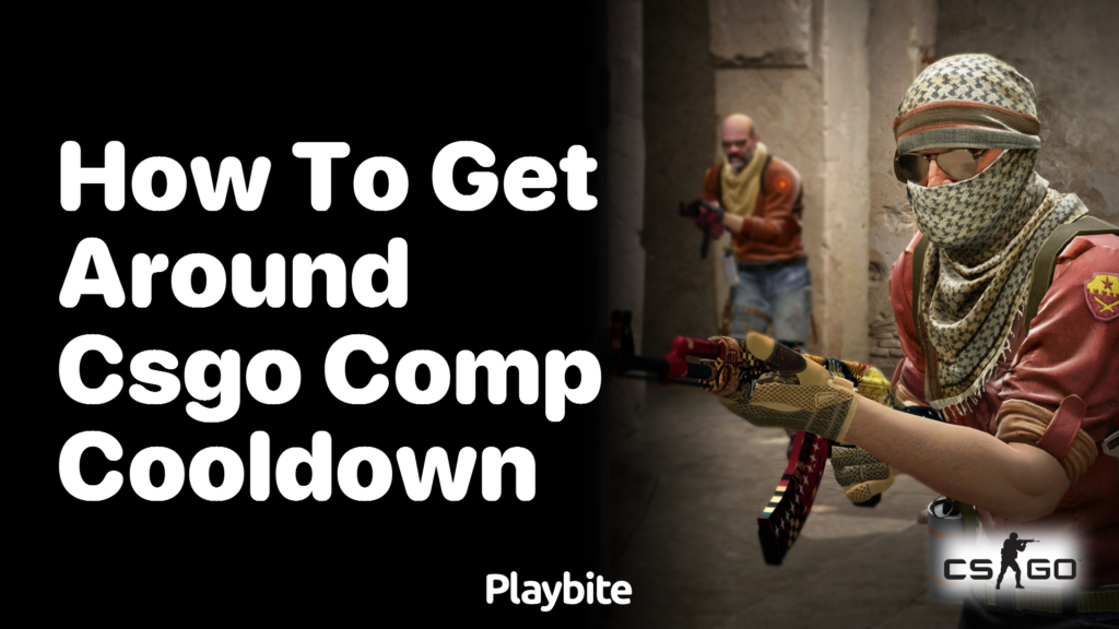 How to Get Around CS:GO Comp Cooldown? - Playbite