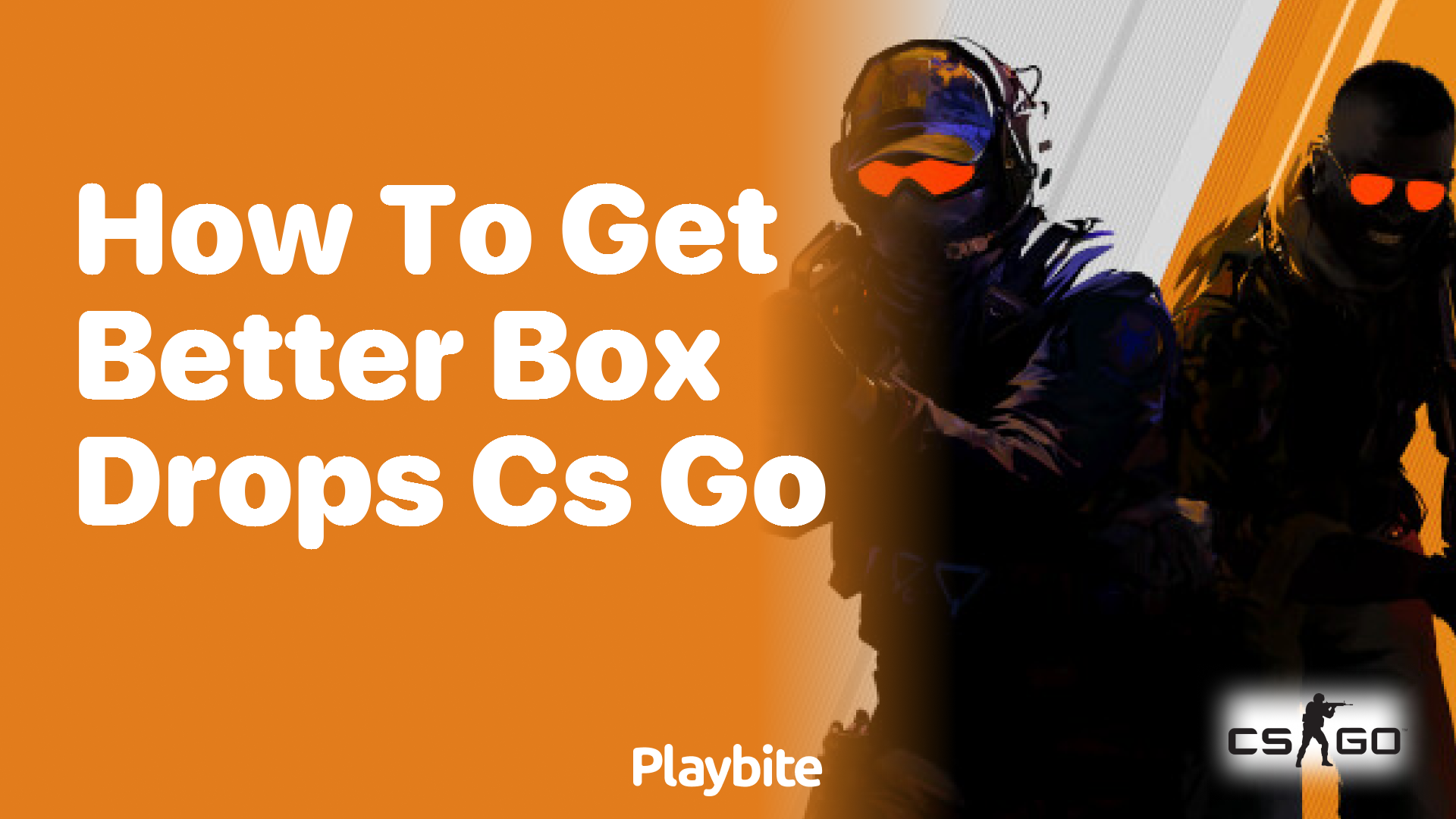 How to get better box drops in CS:GO? - Playbite