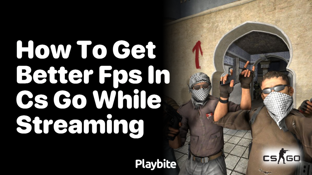 How to get better FPS in CS:GO while streaming? - Playbite