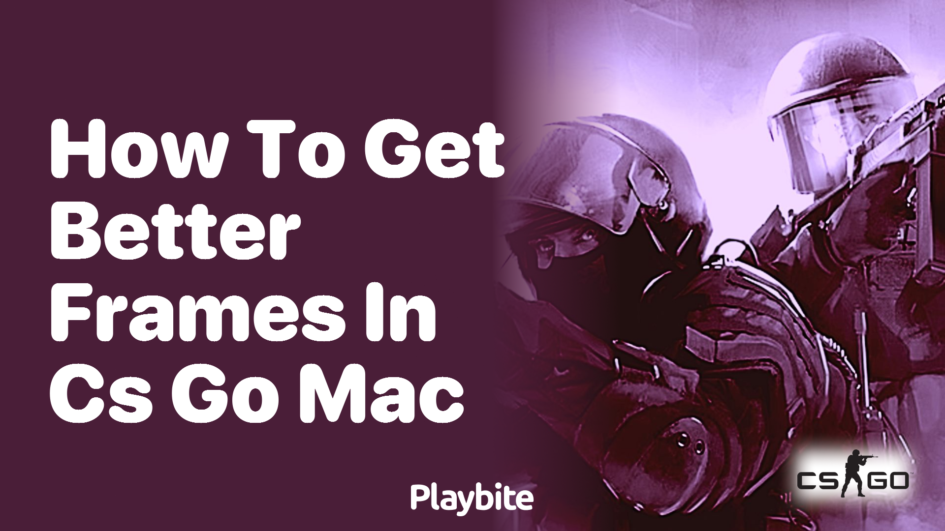 How to get better frames in CS:GO on a Mac - Playbite
