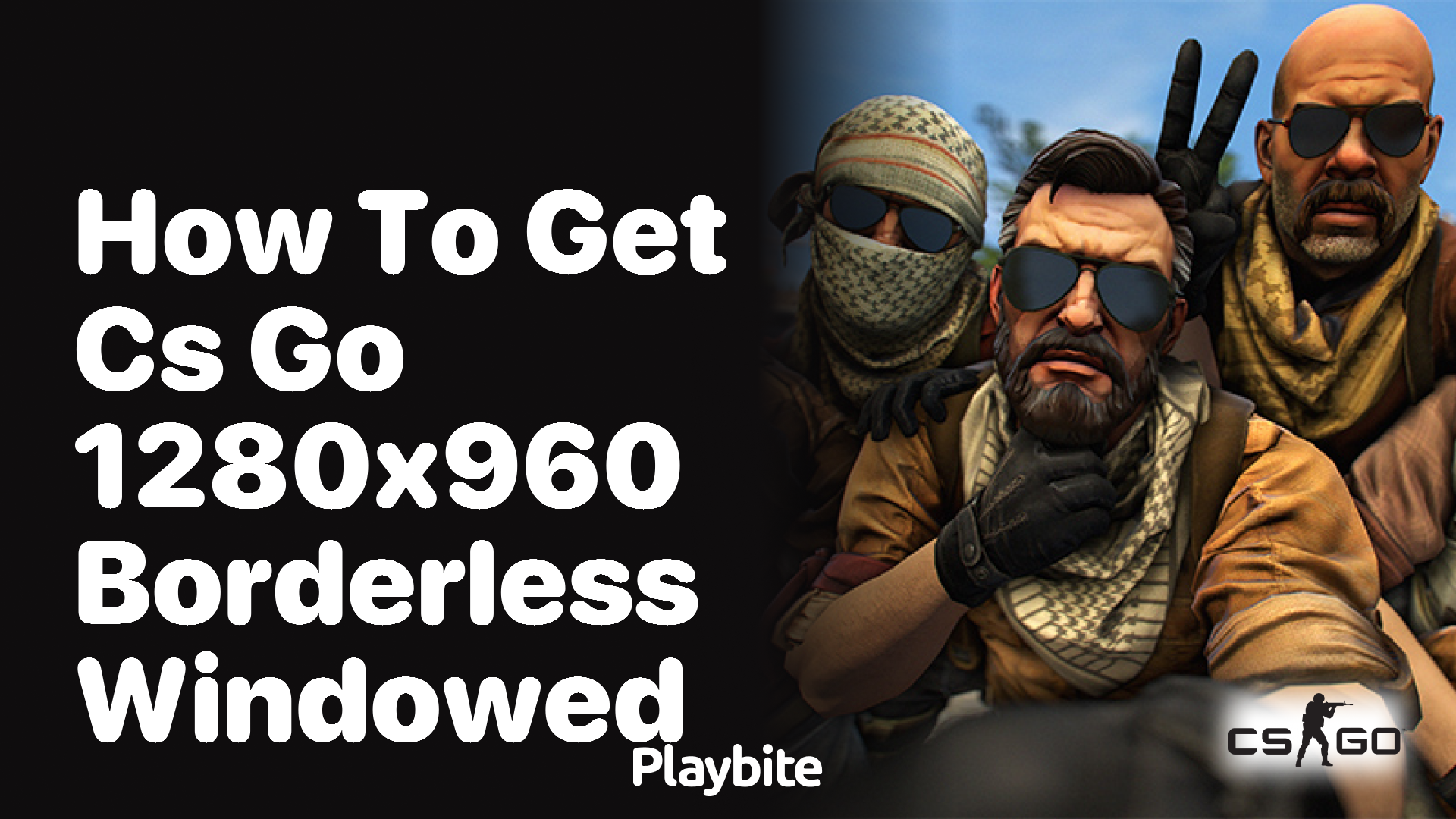 How to set CS:GO to 1280x960 in borderless windowed mode? - Playbite